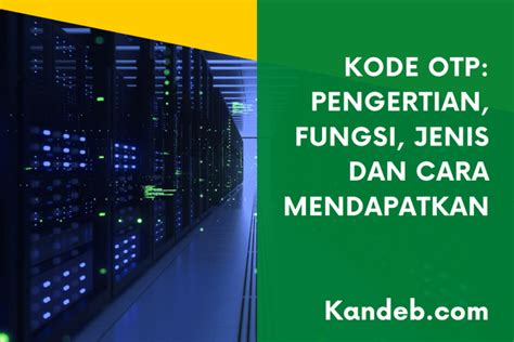 Kode OTP Pengertian Fungsi Jenis Dan Cara Mendapatkan