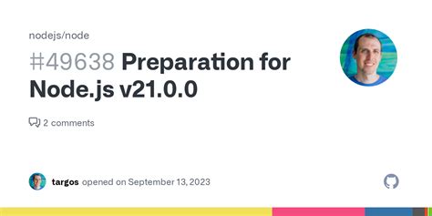 preparation for node js v21 0 0 · issue 49638 · nodejs node · github
