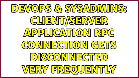 Devops And Sysadmins Clientserver Application Rpc Connection Gets