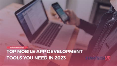 Top Mobile App Development Tools You Need In 2023 Startechup