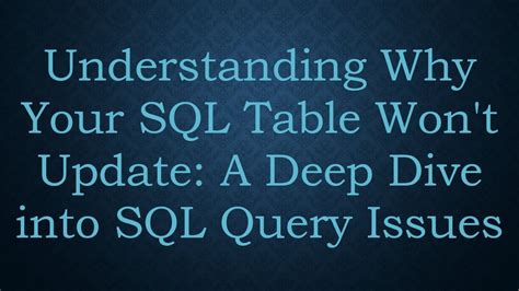 Understanding Why Your Sql Table Wont Update A Deep Dive Into Sql Query Issues Youtube
