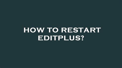 How To Restart Editplus Youtube
