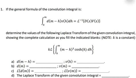 Solved If The General Formula Of The Convolution Integral Is Dm H Vh Dh L Hds V
