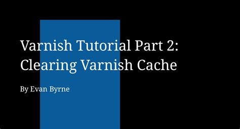 Varnish Tutorial Part 2 Clearing Varnish Cache Evan Byrne