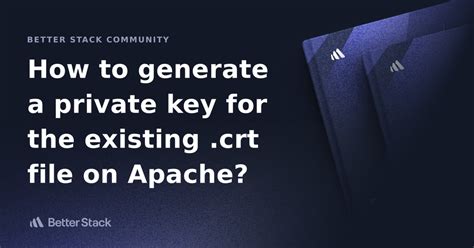 How To Generate A Private Key For The Existing Crt File On Apache