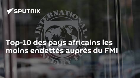 Top 10 Des Pays Africains Les Moins Endettés Auprès Du Fmi 11122023