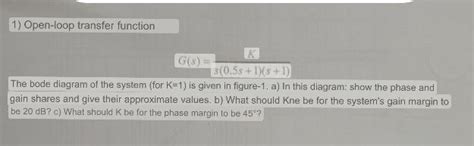Solved The Bode Diagram Of The System For K Is Given In Chegg