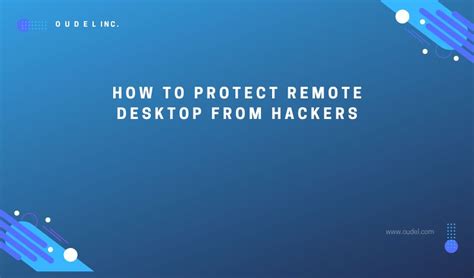 How To Protect Remote Desktop From Hackers Oudel Inc