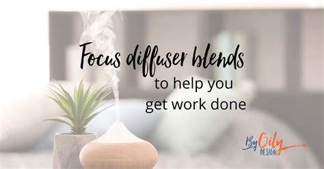 The Best Essential Oils For Focus And Motivation 10 Simple Focus Diffuser Blends That Work