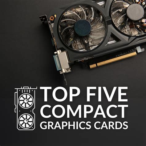 Top 5 Compact Graphics Cards For Mini Itx Builds