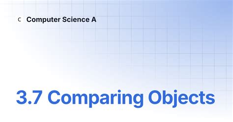 37 Comparing Objects Computer Science A