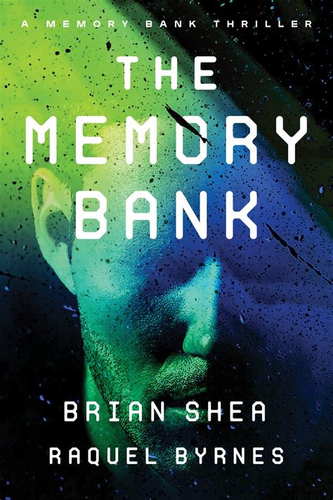 The Memory Bank A Techno Thriller By Brian Shea And Raquel Byrnes