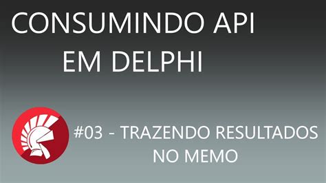 Consumindo Api No Delphi 03 Trazendo Resultados No Memo Youtube