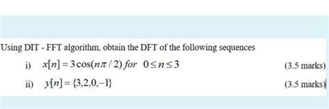 Solved Using Dit Fft Algorithm Obtain The Dft Of The