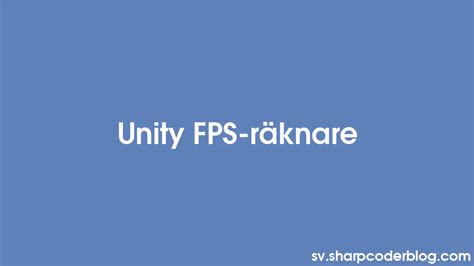Unity Fps Räknare Sharp Coder Blog