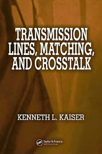 Transmission Lines Matching And Crosstalk By Kaiser Kenneth L Very