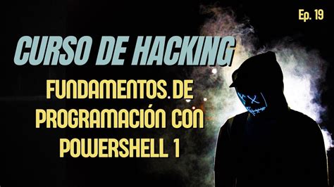 Curso Gratis Fundamentos Hacking ProgramaciÓn Powershell I ⚠️ep19