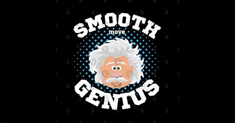 Funny Sarcastic Smooth Move Genius Einstein Education Humor Frit Tees