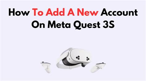 How To Add A New Account On Meta Quest 3s Step By Step Multi User