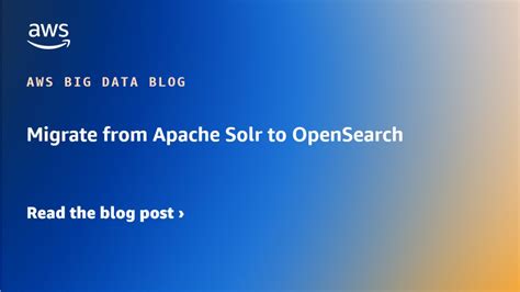 Migrate From Apache Solr To OpenSearch AWS Big Data Blog