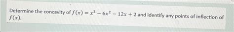 Solved Determine The Concavity Of F X X3 6x2 12x 2 ﻿and