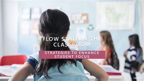 Flow State In The Classroom Strategies To Enhance Students Focus And Engagement School