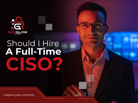 Should I Hire A Full Time Ciso Redglow Cyber