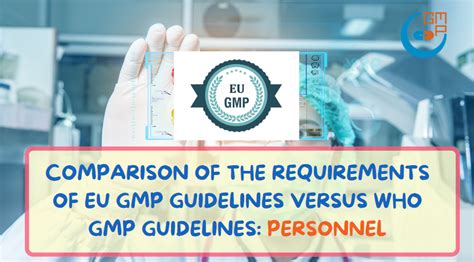 Comparison Of The Requirements Of Eu Gmp Guidelines Versus Who Gmp Guidelines Personnel