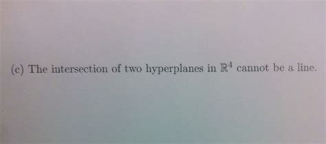Solved The Intersection Of Two Hyperplanes In R4 Cannot Be
