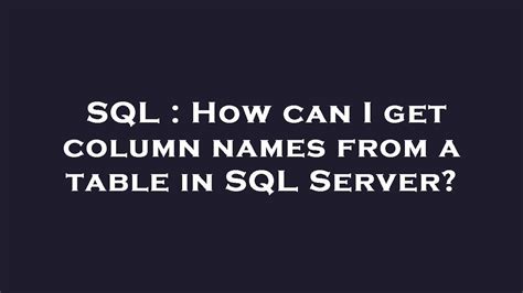 Sql How Can I Get Column Names From A Table In Sql Server Youtube