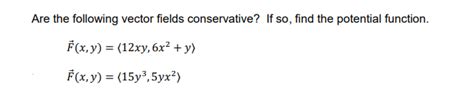 solved are the following vector fields conservative if so