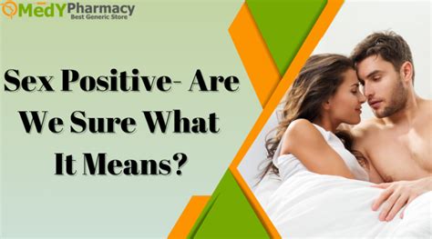 Sex Positive Are We Sure What It Means Medypharmacy