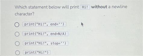 Solved Which Statement Below Will Print Without A Newline