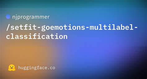 Njprogrammersetfit Goemotions Multilabel Classification · Hugging Face