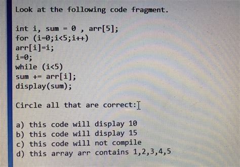 solved look at the following code fragment int i sum 0