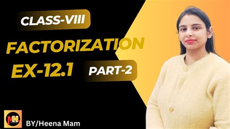 Ncert Class Viii Factorization Exercise 12 1 Part 2 Mathswithheena Youtube