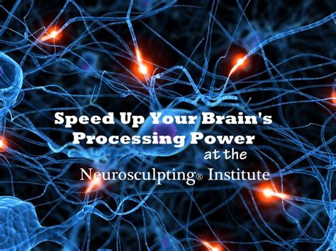 Speed Up Your Brain Processing Neurosculpting
