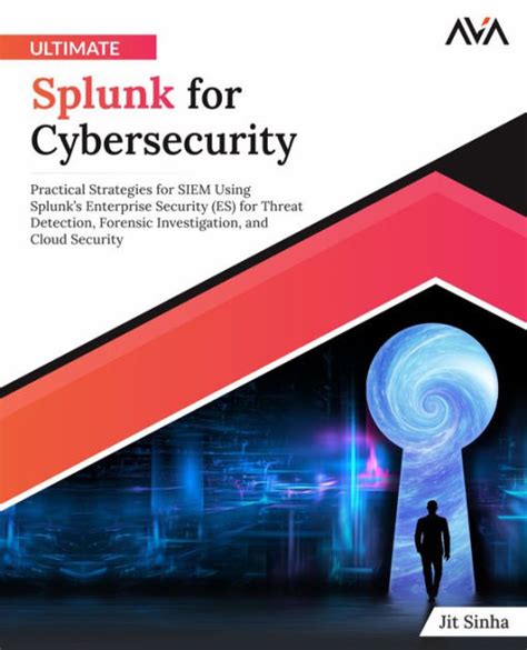 Ultimate Splunk For Cybersecurity Practical Strategies For SIEM Using Splunk S Enterprise
