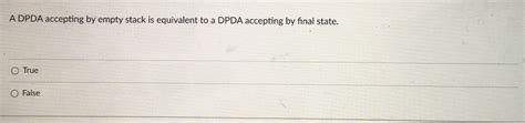 Solved A Dpda Accepting By Empty Stack Is Equivalent To A