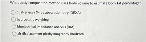 Solved What Body Composition Method Uses Body Volume To