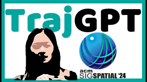 Trajgpt At Acm Sigspatial Youtube