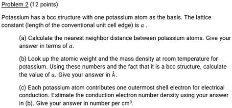 Problem 2 12 Points Potassium Has A Bcc Structure With One Potassium