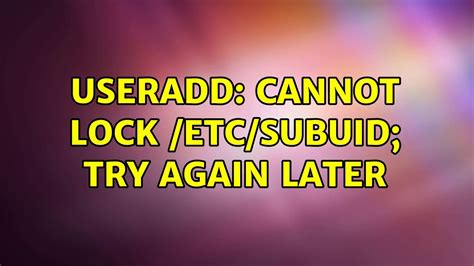 Useradd Cannot Lock Etcsubuid Try Again Later 2 Solutions Youtube