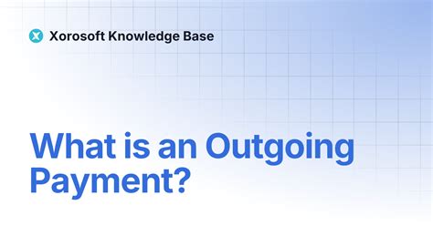 What Is An Outgoing Payment Xorosoft Knowledge Base
