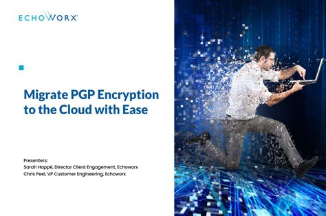 Easily Migrate PGP Encryption To The Cloud Webcast Echoworx