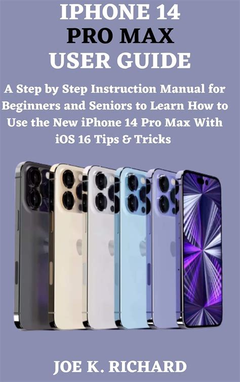 IPHONE 14 PRO MAX USER GUIDE A Step By Step Instruction Manual For Beginners And Seniors To