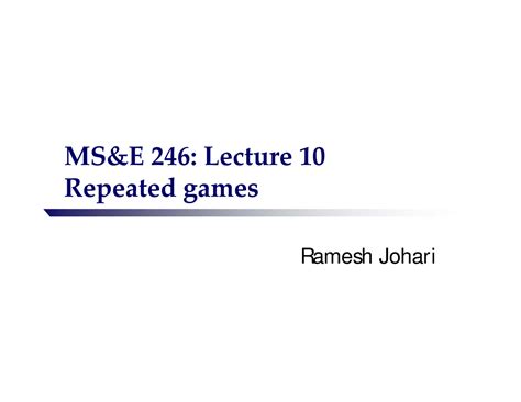246 Lecture 10 2007 Game Theory Msande 246 Lecture 10 Repeated Games