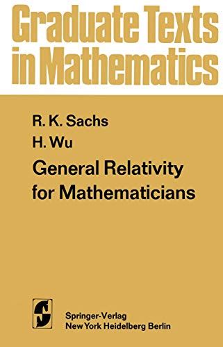 General Relativity For Mathematicians Graduate Texts In Mathematics 48 By R K Sachs Pdf