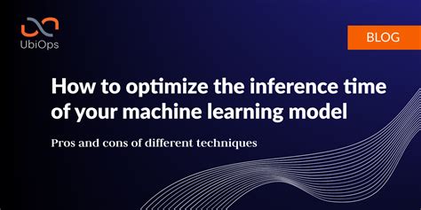 How To Optimize The Inference Time Of Your Machine Learning Model