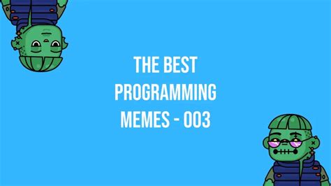 the best programming memes this week — episode 003 by daboigbae medium